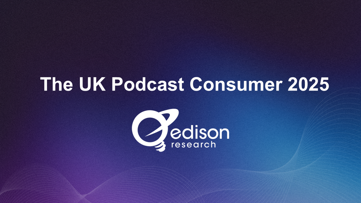 Edison Research to present The UK Podcast Consumer 2025 - Edison Research